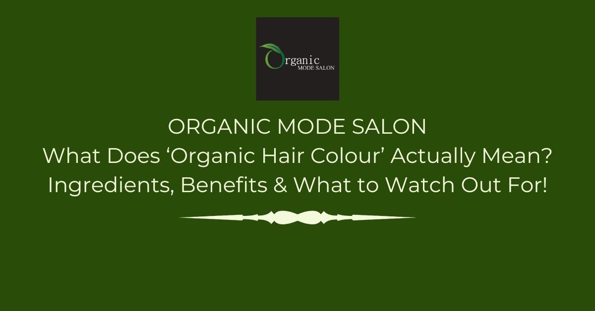 What Does Organic Hair Colour Really Mean? - Organic Mode Salon